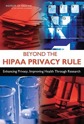 BEYOND THE HIPAA PRIVACY RULE Institute of Medicine Board on Health Care Services Board on Health Sciences Policy NATL A...