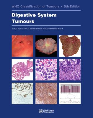 DIGESTIVE SYSTEM TUMOURS 5/E WHO Classification of Tumours Who Classification of Tumours Editorial WORLD HEALTH ORGN2019...