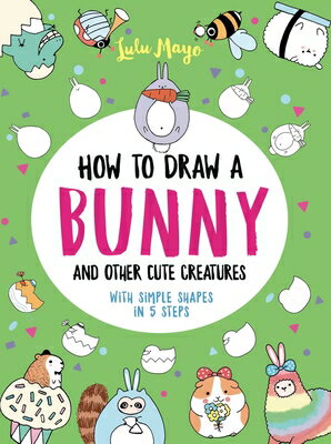 HT DRAW A BUNNY & OTHER CUTE C Drawing with Simple Shapes Lulu Mayo ANDREWS & MCMEEL2021 Paperback English ISBN：97815248...