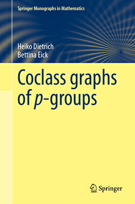 COCLASS GRAPHS OF PーGROUPS Springer Monographs in Mathematics Heiko Dietrich Bettina Eick SPRINGER NATURE2026 Hardcover ...