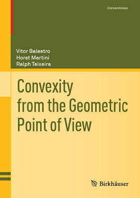 CONVEXITY FROM THE GEOMETRIC P Cornerstones Vitor Balestro Horst Martini Ralph Teixeira BIRKHAUSER2024 Hardcover 2024 En...