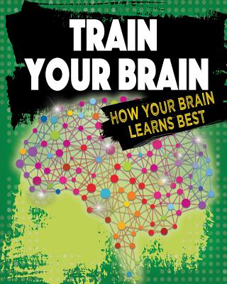 TRAIN YOUR BRAIN HOW YOUR BRAI Exploring the Brain Jeff Szpirglas CRABTREE PUB2018 Paperback English ISBN：9780778735106 ...