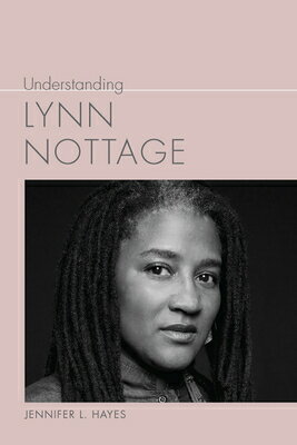 UNDRSTDG LYNN NOTTAGE Understanding Contemporary American Literature Jennifer L. Hayes UNIV OF SOUTH CAROLINA PR2025 Pap...