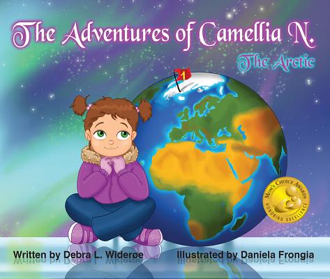 ADV OF CAMELLIA N THE ARTIC Debra Wideroe Daniela Frongia Daniela Frongia NOTABLE KIDS2016 Hardcover English ISBN：978099...
