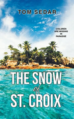 SNOW OF ST CROIX Tom Sedar IUNIVERSE INC2022 Paperback English ISBN：9781663225122 洋書 Fiction & Literature（小説＆文芸） Fiction