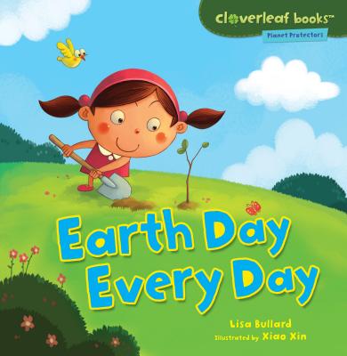 EARTH DAY EVERY DAY Cloverleaf Books (TM) ーー Planet Protectors Lisa Bullard Xin Zheng MILLBROOK PR2011 Paperback English...