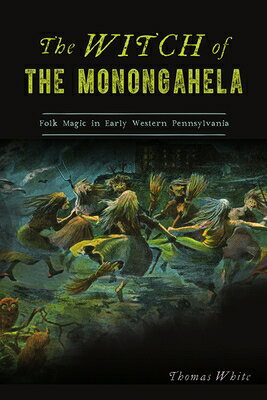 WITCH OF THE MONONGAHELA Thomas White HISTORY PR2020 Paperback English ISBN：9781467145152 洋書 Social Science（社会科学） History