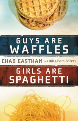 GUYS ARE WAFFLES GIRLS ARE SPA Chad Eastham Bill Farrel Pam Farrel THOMAS NELSON PUB2009 Paperback English ISBN：97814003...