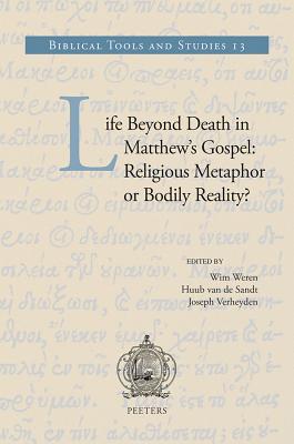 LIFE BEYOND DEATH IN MATTHEWS W. Weren H. Van De Sandt J. Verheyden PEETERS PUB2011 Hardcover English ISBN：9789042925182...