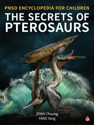SECRETS OF PTEROSAURS Pnso Encyclopedia for Children Yang Yang Chuang Zhao BROWN BOOK KIDS2021 Hardcover English ISBN：97...