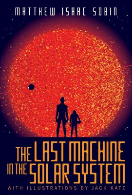 LAST MACHINE IN THE SOLAR SYST Matthew Isaac Sobin INKSHARES2017 Paperback English ISBN：9781942645191 洋書 Fiction & Liter...