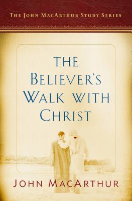 BELIEVERS WALK W/CHRIST John MacArthur Study Series 2017 John MacArthur Nathan Busenitz MOODY PUBL2017 Paperback English...