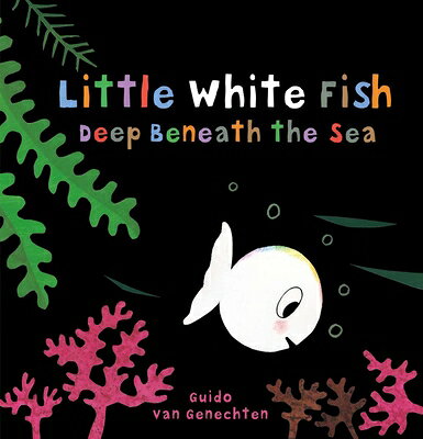 LITTLE WHITE FISH DEEP BENEATH Little White Fish Guido Van Genechten CLAVIS PUB2020 Board　Books English ISBN：97816053752...