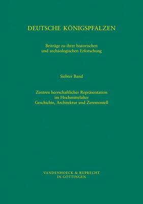 GERーDEUTSCHE KONIGSPFALZEN Veroffentlichungen Des MaxーPlanckーInstituts Fur Geschichte Caspar Ehlers Jorg Jarnut Matthias...