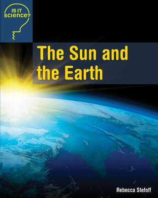 SUN & THE EARTH Is It Science? Rebecca Stefoff CAVENDISH SQUARE2014 Library　Binding English ISBN：9781627125215 洋書 Comput...