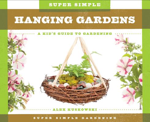 SUPER SIMPLE HANGING GARDENS A Super Simple Gardening Alex Kuskowski SUPER SANDCASTLE2015 Library　Binding English ISBN：9...