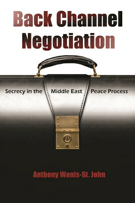 BACK CHANNEL NEGOTIATION Syracuse Studies on Peace and Conflict Resolution Anthony WanisーSt John SYRACUSE UNIV PR2017 Pa...