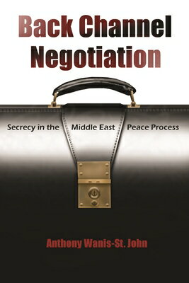 BACK CHANNEL NEGOTIATION Syracuse Studies on Peace and Conflict Resolution Anthony WanisーSt John SYRACUSE UNIV PR2017 Pa...