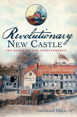 REVOLUTIONARY NEW CASTLE Theodore Corbett HISTORY PR2012 Paperback English ISBN：9781609495244 洋書 Social Science（社会科学） Hi...
