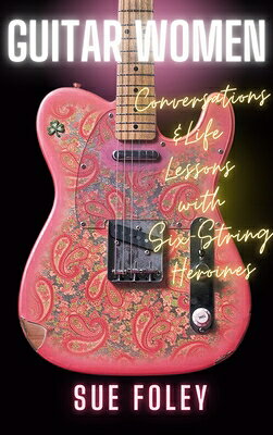 GUITAR WOMEN Sue Foley SUTHERLAND HOUSE INC2026 Hardcover English ISBN：9781998365302 洋書 Art & Entertainment（芸術＆エンターテインメン...