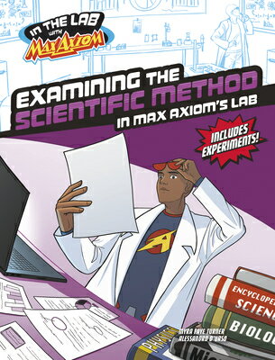 EXAMINING THE SCIENTIFIC METHO In the Lab with Max Axiom Myra Faye Turner Alessandro D'Urso CAPSTONE PR2025 Library　Bind...