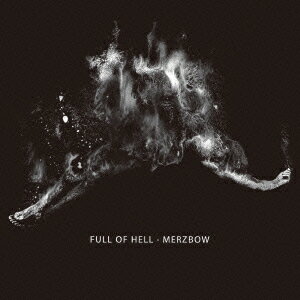 フル・オブ・ヘル【kokunai】 フル オブ ヘル アンド メルツバウ 発売日：2014年12月03日 FULL OF HELL & MERZBOW JAN：4988044015333 DYMCー239 Daymare Recording...