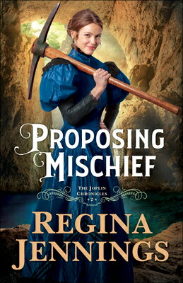 PROPOSING MISCHIEF The Joplin Chronicles Regina Jennings BETHANY HOUSE PUBL2021 Paperback English ISBN：9780764235351 洋書 ...