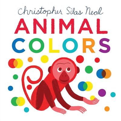 ANIMAL COLORSーBOARD Christopher Silas Neal Christopher Silas Neal LITTLE BEE BOOKS2018 Board　Books English ISBN：97814998...