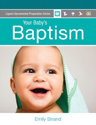 YOUR BABYS BAPTISM Liguori Sacramental Preparation Emily Strand LIGUORI PUBN2014 Paperback English ISBN：9780764825385 洋書...