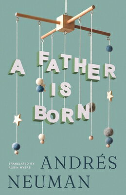 FATHER IS BORN Andrs Neuman Robin Myers OPEN LETTER2025 Paperback English ISBN：9781960385413 洋書 Fiction & Literature（小説＆...