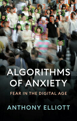 ALGORITHMS OF ANXIETY Anthony Elliott POLITY PR2024 Paperback English ISBN：9781509555437 洋書 Social Science（社会科学） Social ...