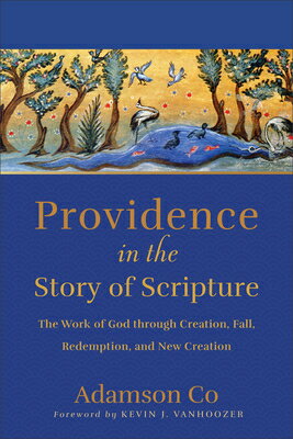 PROVIDENCE IN THE STORY OF SCR Adamson Co Kevin J. Vanhoozer BAKER ACADEMIC2025 Paperback English ISBN：9781540965455 洋書 ...