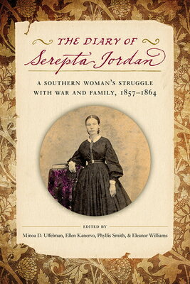 DIARY OF SEREPTA JORDAN Voices of the Civil War Minoa D. Uffelman Ellen Williamson Kanervo Eleanor S. Williams UNIV OF T...