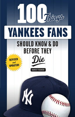 100 THINGS YANKEES FANS SHOULD 100 Things...Fans Should Know David Fischer TRIUMPH BOOKS2018 Paperback Revised English I...