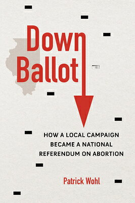 DOWN BALLOT Patrick Wohl UNIV OF ILLINOIS PR2024 Hardcover English ISBN：9780252045479 洋書 Social Science（社会科学） Political ...