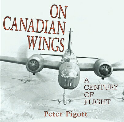 ON CANADIAN WINGS Peter Pigott DUNDURN PR LTD2005 Hardcover English ISBN：9781550025491 洋書 Social Science（社会科学） History