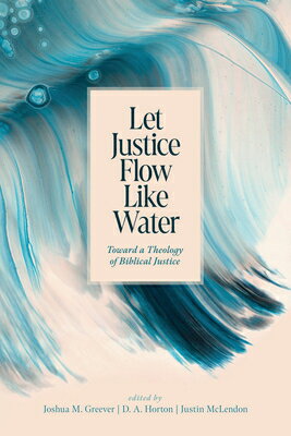 LET JUSTICE FLOW LIKE WATER Joshua M. Greever D. A. Horton Justin McLendon B&H PUB GROUP2025 Paperback English ISBN：9781...