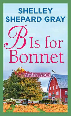 B IS FOR BONNET ーLP Center Point Platinum Romance (Large Print) Shelley Shepard Gray CTR POINT PUB (ME)2025 Library　Bind...
