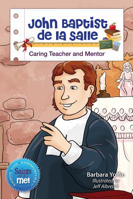 JOHN BAPTIST DE LA SALLE Saints and Me! Barbara Yoffie Jeff Albrecht LIGUORI PUBN2015 Paperback English ISBN：97807648255...