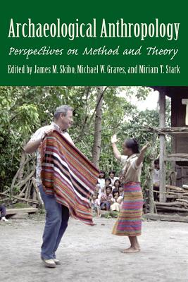 ARCHAEOLOGICAL ANTHROPOLOGY James M. Skibo Michael W. Graves Miriam T. Stark UNIV OF ARIZONA PR2016 Paperback English IS...