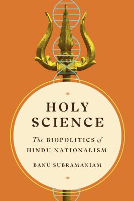 HOLY SCIENCE Feminist Technosciences Banu Subramaniam Banu Subramaniam Rebecca Herzig UNIV OF WASHINGTON PR2019 Paperbac...