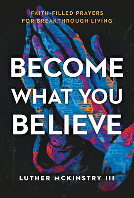 BECOME WHAT YOU BELIEVE Luther McKinstry, III CHARISMA HOUSE2026 Paperback English ISBN：9781636415598 洋書 Social Science（...