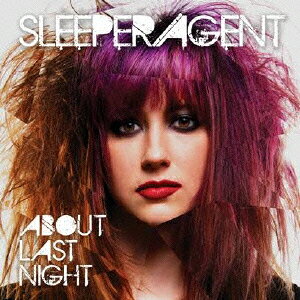 スリーパー・エージェントアバウト ラスト ナイト スリーパーエージェント 発売日：2014年04月23日 ABOUT LAST NIGHT JAN：4547366215601 SICPー4102 (株)ソニー・ミュージックレーベルズ (株)...
