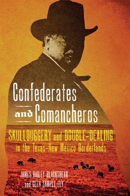 CONFEDERATES & COMANCHEROS James Bailey Blackshear Glen Sample Ely UNIV OF OKLAHOMA PR2021 Hardcover English ISBN：978080...