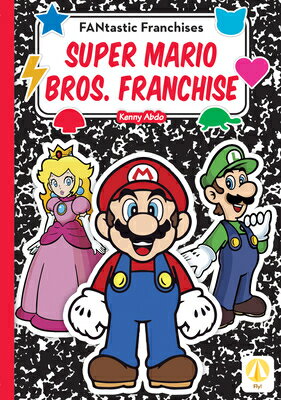 SUPER MARIO BROS FRANCHISE Fantastic Franchises Kenny Abdo FLY2024 Library　Binding English ISBN：9781098285609 洋書 Books f...