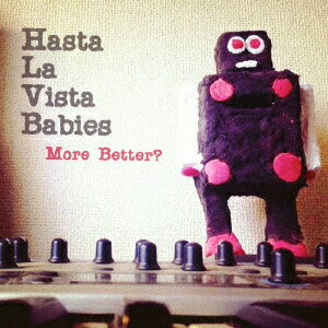 Hasta La Vista Babiesモア ベター アスタラビスタベイビーズ 発売日：2016年10月05日 MORE BETTER? JAN：4526180395621 ENDー2 EDGEEND RECORDS (株)ウルトラ・ヴァ...