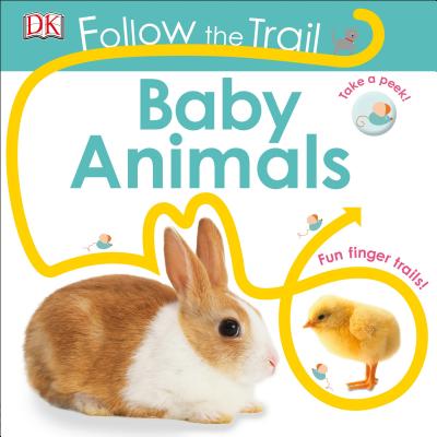 FOLLOW THE TRAIL BABY ANIMALS Follow the Trail DK DK PUB2018 Board　Books English ISBN：9781465465627 洋書 Books for kids（児童...