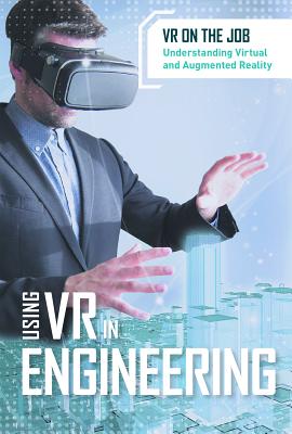 USING VR IN ENGINEERING VR on the Job: Understanding Virtual and Augmented Reality Sara Chuirazzi CAVENDISH SQUARE2019 P...