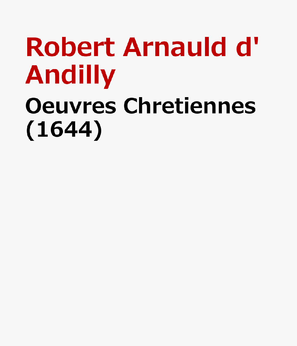 FREーOEUVRES CHRETIENNES (1644) Univers PortーRoyal Robert Arnauld d'Andilly Tony Gheeraert Andre Blanc CLASSIQUES GARNIER...