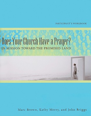 DOES YOUR CHURCH HAVE A PRAYER Marc Brown Kathy Merry John Briggs DISCIPLESHIP RESOURCES2009 Paperback Participant's G E...